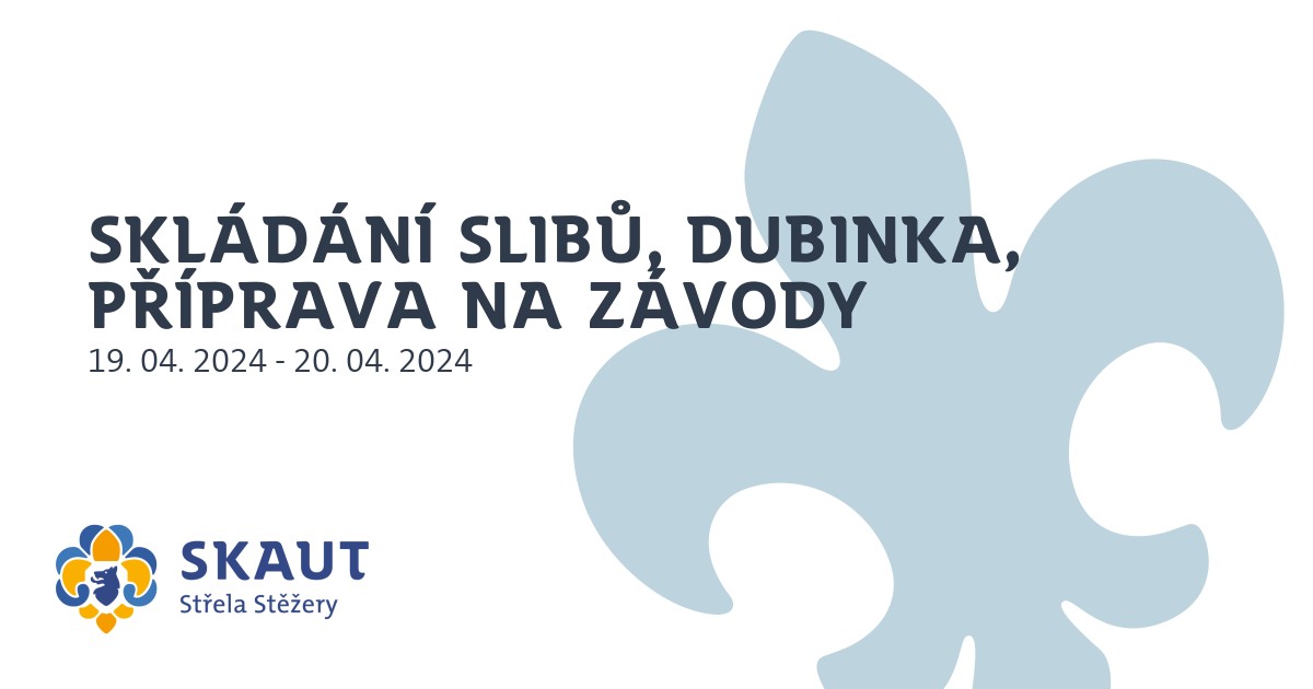 Skaut Střela Stěžery | Skládání slibů, Dubinka, příprava na závody